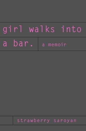 Girl Walks into a Bar: A Memoir by Strawberry Saroyan | Goodreads