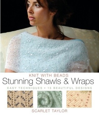 Knit with Beads: Stunning Shawls and Wraps: Easy Techniques, 15 ...