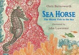 Sea Horse: The Shyest Fish in the Sea by Chris Butterworth | Goodreads