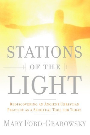 Stations of the Light: Renewing the Ancient Christian Practice of the ...