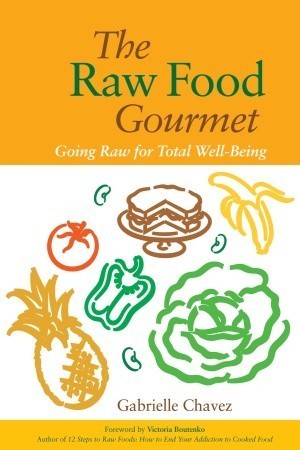 The Raw Food Gourmet: Going Raw for Total Well-Being by Gabrielle ...