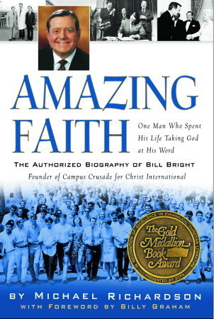 Amazing Faith: The Authorized Biography of Bill Bright, Founder of ...