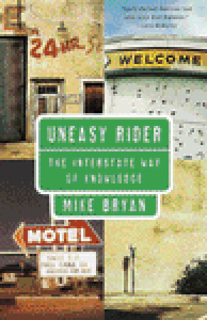 Uneasy Rider: The Interstate Way of Knowledge by Mike Bryan | Goodreads
