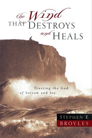 The Wind That Destroys and Heals: Trusting the God of Sorrow and Joy by ...
