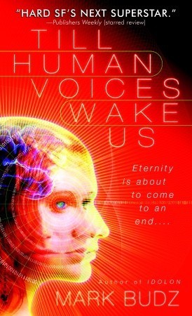 Till Human Voices Wake Us: A Novel by Mark Budz | Goodreads