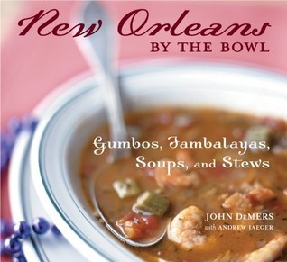 New Orleans by the Bowl: Gumbos, Jambalayas, Soups, and Stews by Andrew ...