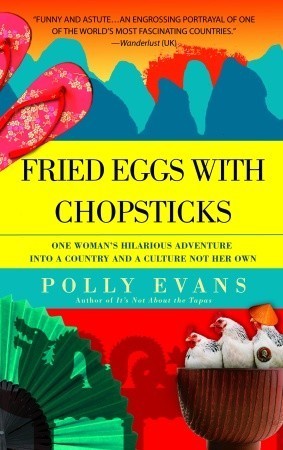 Fried Eggs with Chopsticks: One Woman's Hilarious Adventure into a ...