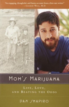 Mom's Marijuana: Life, Love, and Beating the Odds by Dan Shapiro ...