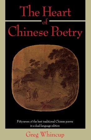 The Heart of Chinese Poetry: Fifty-Seven of the Best Traditional ...