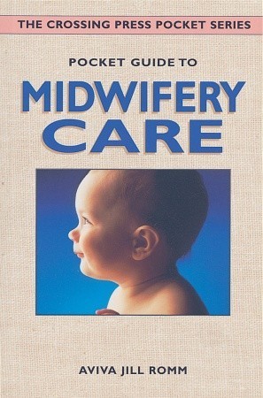 Pocket Guide to Midwifery Care by Aviva Romm | Goodreads