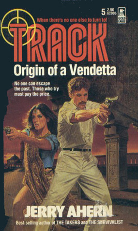 Origin Of A Vendetta (Track, #5) by Jerry Ahern | Goodreads