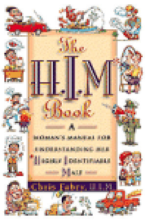 The H.I.M. Book: A Woman's Manual for Understanding Her Highly ...