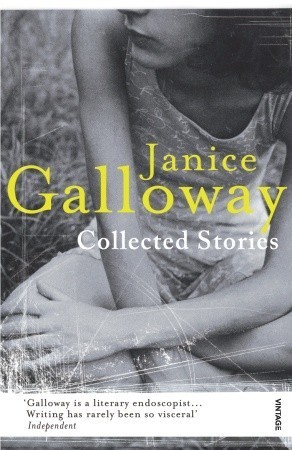 Collected Stories by Janice Galloway | Goodreads