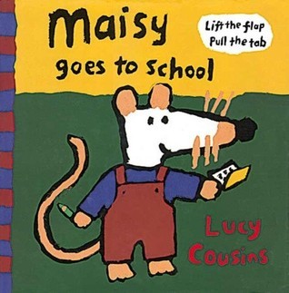 Maisy Goes to School by Lucy Cousins | Goodreads