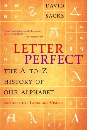 Letter Perfect: the A-to-Z History Of Our Alphabet by David Sacks ...
