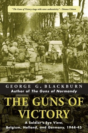 The Guns of Victory: A Soldier's Eye View, Belgium, Holland, and ...