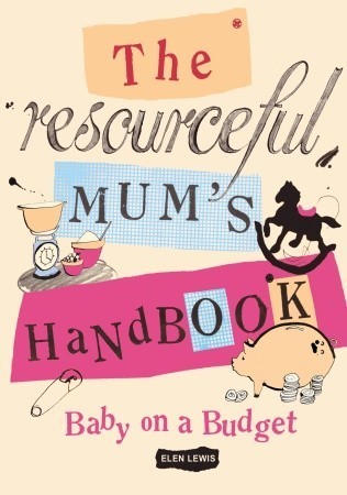The Resourceful Mum's Handbook by Elen Lewis | Goodreads