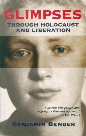 Glimpses: Through Holocaust and Liberation by Benjamin Bender | Goodreads