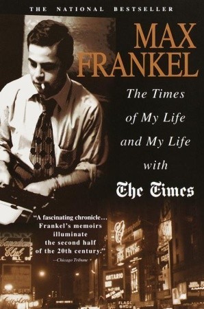 The Times of My Life and My Life with The Times by Max Frankel | Goodreads