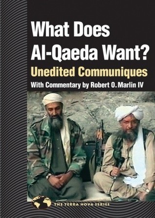What Does Al Qaeda Want?: Unedited Communiques by Robert O. Marlin ...