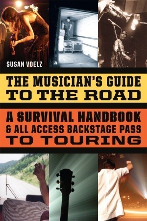 The Musician's Guide to the Road: A Survival Handbook & All-Access ...