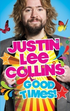Good Times! by Justin Lee Collins | Goodreads