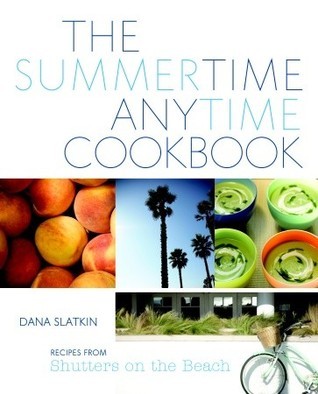 The Summertime Anytime Cookbook: Recipes from Shutters on the Beach by ...