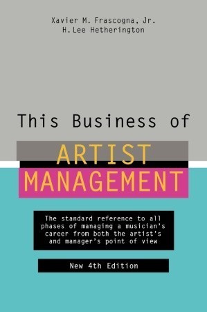 This Business of Artist Management: The Standard Reference to All ...