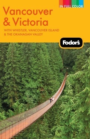 Fodor's Vancouver & Victoria, 2nd Edition: with Whistler, Vancouver ...
