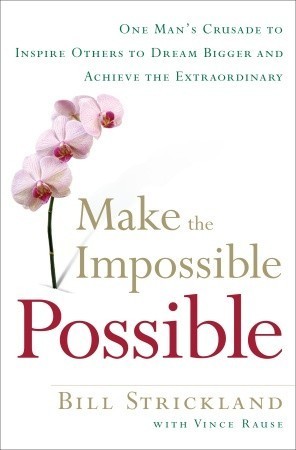 Make the Impossible Possible: One Man's Crusade to Inspire Others to ...