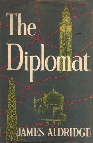 The Diplomat by James Aldridge | Goodreads