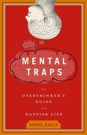 Mental Traps: The Overthinker's Guide to a Happier Life by André Kukla ...