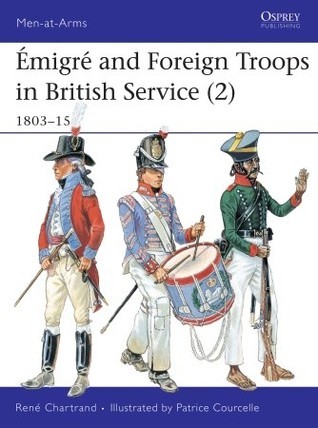 Émigré and Foreign Troops in British Service (2) 1803-15 by René ...