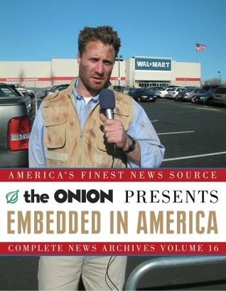 Embedded in America: The Onion Complete News Archives Volume 16 by ...