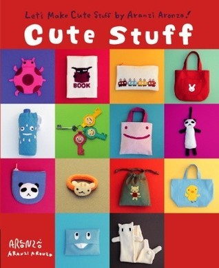 Cute Stuff: Let's Make Cute Stuff By Aranzi Aronzo! by Aranzi Aronzo ...