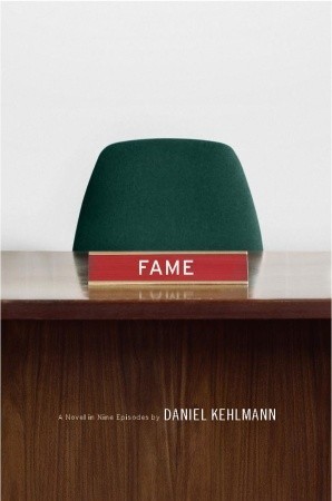Fame: A Novel in Nine Episodes by Daniel Kehlmann | Goodreads