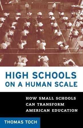 High Schools on a Human Scale: How Small Schools Can Transform American ...