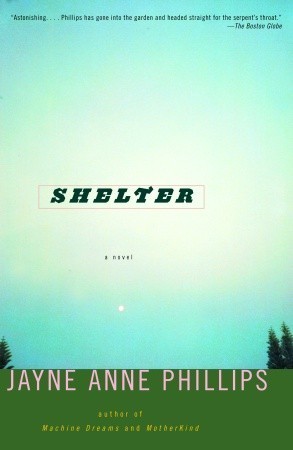 Shelter by Jayne Anne Phillips | Goodreads