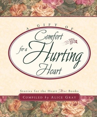 A Gift of Comfort for a Hurting Heart by Alice Gray | Goodreads