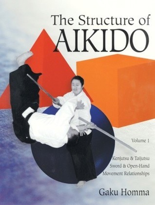The Structure of Aikido: Volume 1: Kenjutsu and Taijutsu Sword and Open ...