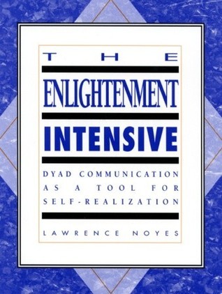 The Enlightenment Intensive: Dyad Communication as a Tool for Self-Realization by Lawrence Noyes ...