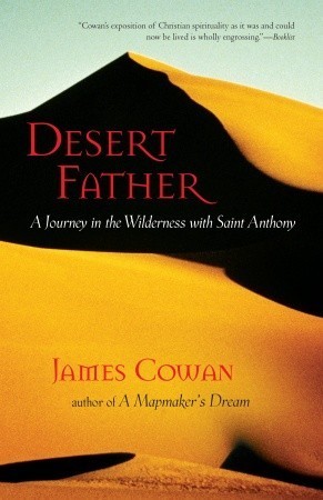 Desert Father: A Journey in the Wilderness with Saint Anthony by James ...
