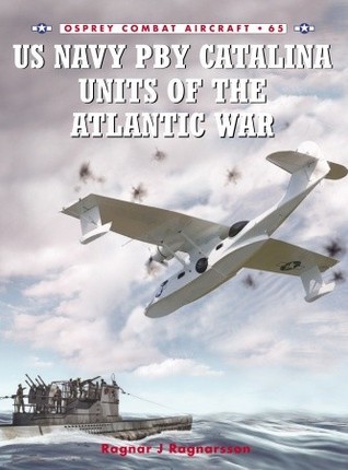 US Navy PBY Catalina Units of the Atlantic War by Ragnar Ragnarsson | Goodreads
