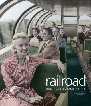 Railroad: Identity, Design and Culture by Keith Lovegrove | Goodreads