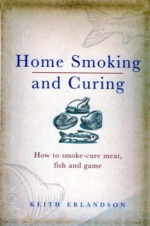 Home Smoking and Curing: How to Smoke-Cure Meat, Fish and Game by Keith ...