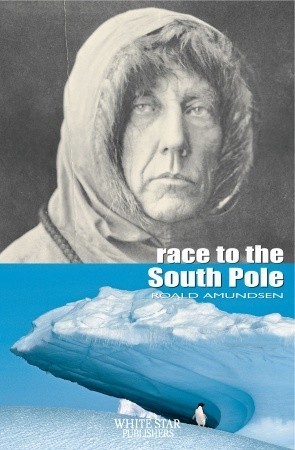 Race to the South Pole by Roald Amudsen | Goodreads