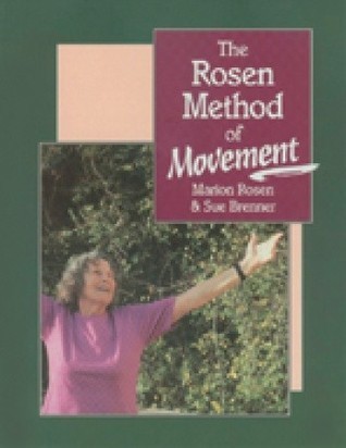 The Rosen Method of Movement by Marion Rosen | Goodreads
