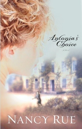 Antonia's Choice by Nancy N. Rue | Goodreads