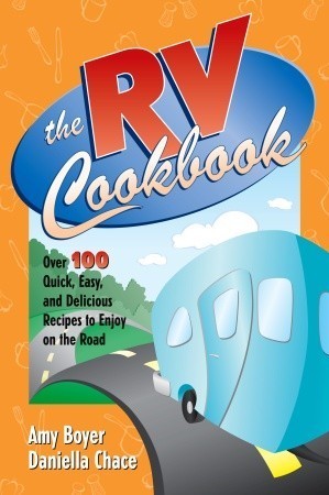 The RV Cookbook: Over 100 Quick, Easy, and Delicious Recipes to Enjoy ...