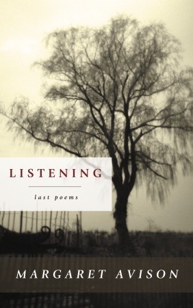 Listening: The Last Poems of Margaret Avison by Margaret Avison | Goodreads